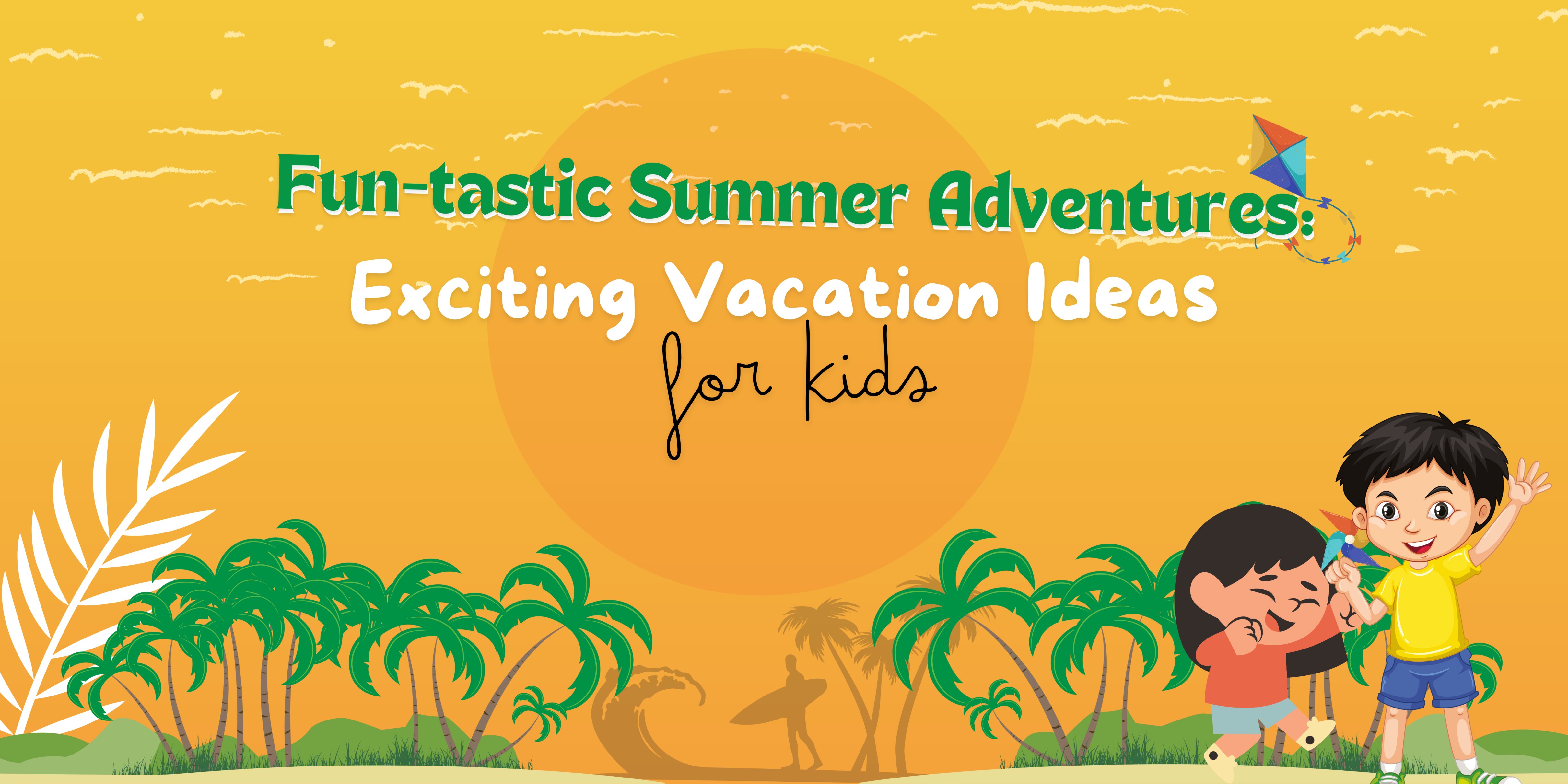 Fun-tastic Summer Adventures: Exciting Vacation Ideas for Kids | BHS ...